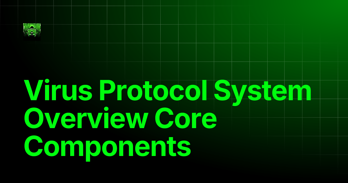 Virus Protocol System Overview Core Components | Virus Protocol