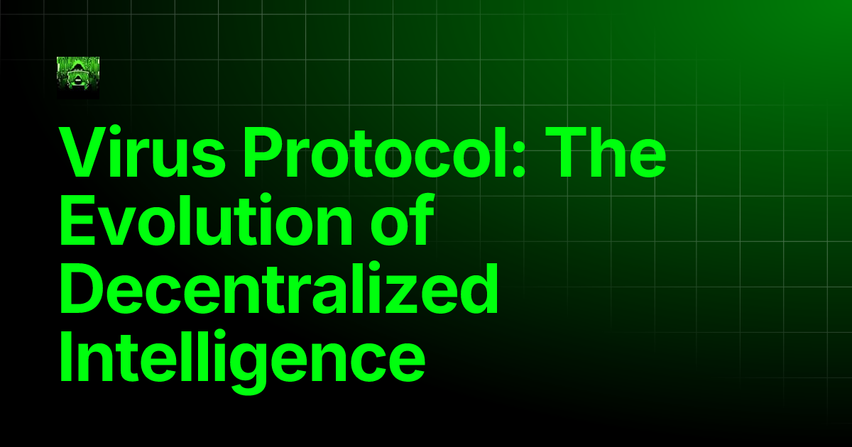 Virus Protocol: The Evolution of Decentralized Intelligence | Virus ... Virus Protocol: The Evolution of Decentralized Intelligence | Virus ...